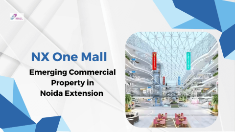NX One Mall- Emerging Commercial Property in Noida Extension | nxonenoidaextension